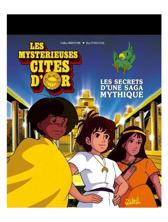 Les mystérieuses cités d'or - les secrets d'une saga mythique