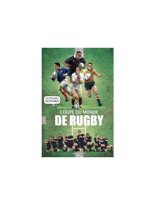 Histoires incroyables de la coupe du monde de Rugby Histoires incroyables de la coupe du monde de Rugby