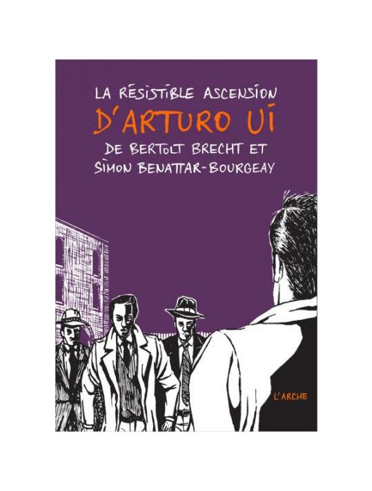 La Résistible ascension d'Arturo Ui de Bertolt Brecht, Simon Benattar ...