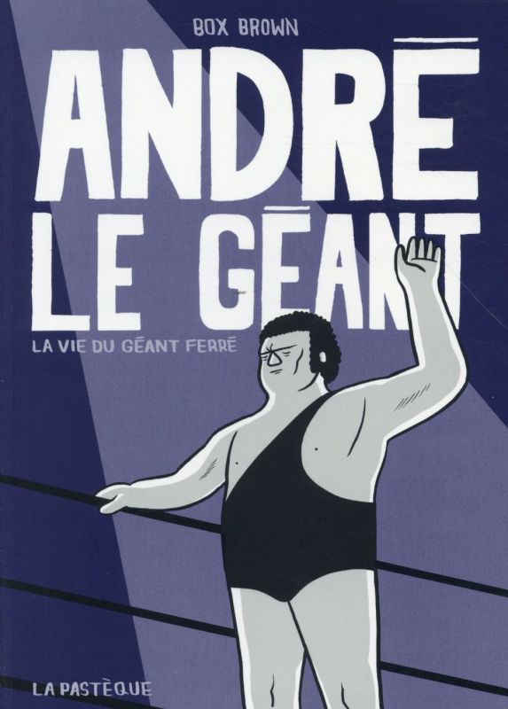 André le géant - la vie du géant ferré